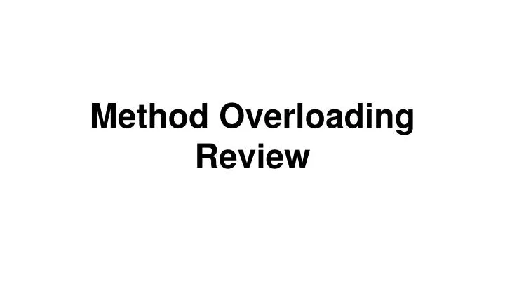 Ppt Method Overloading Review Powerpoint Presentation Free Download 1544