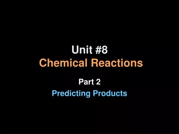 PPT - Unit #8 Chemical Reactions PowerPoint Presentation, free download ...