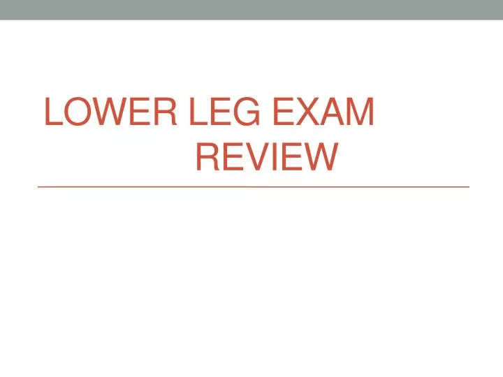 PPT - Lower leg Exam Review PowerPoint Presentation, free download - ID ...