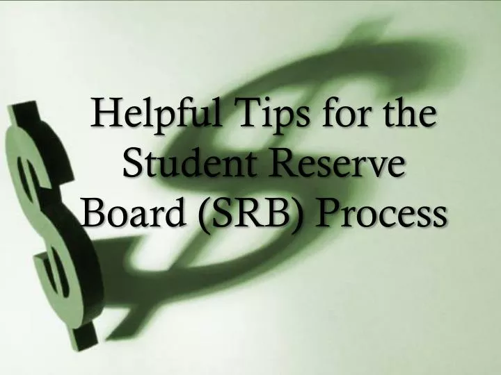 PPT - Helpful Tips for the Student Reserve Board (SRB) Process ...
