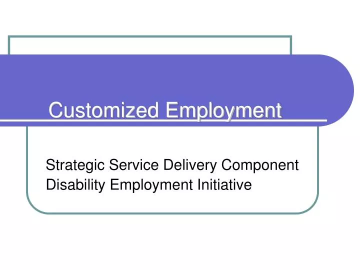 PPT - Customized Employment PowerPoint Presentation, free download - ID ...