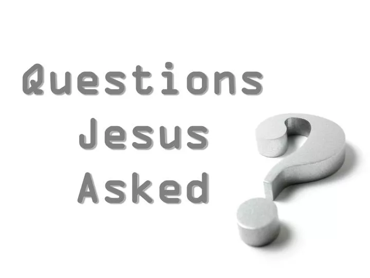 PPT - Questions Jesus Asked PowerPoint Presentation, free download - ID ...