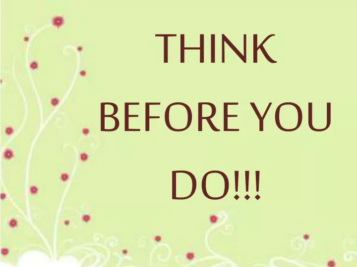 PPT - THINK BEFORE YOU DO!!! PowerPoint Presentation, free download ...