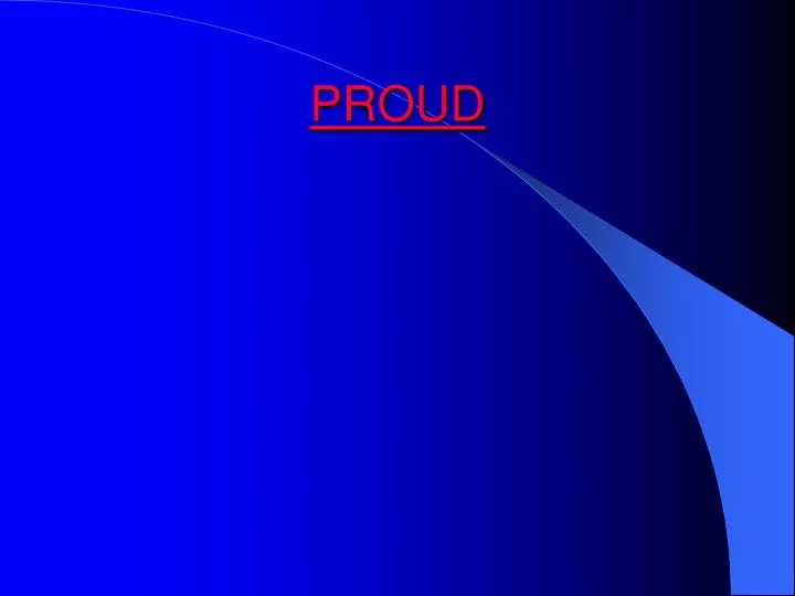 PPT - PROUD PowerPoint Presentation, free download - ID:5319358