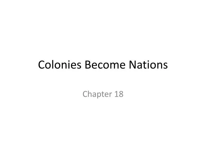 PPT - Colonies Become Nations PowerPoint Presentation, free download ...
