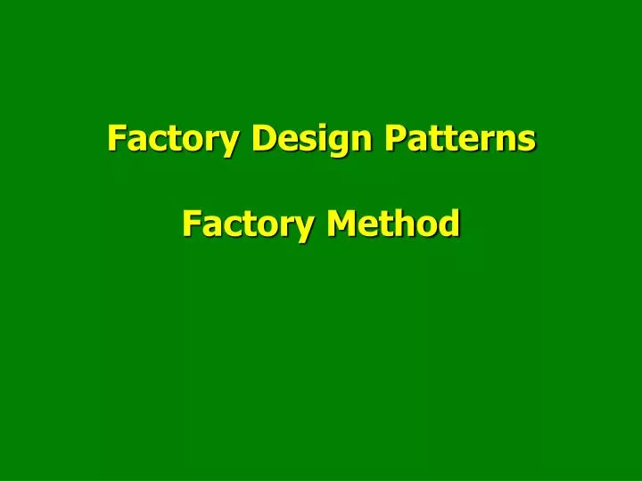 PPT - Factory Design Patterns Factory Method PowerPoint Presentation ...