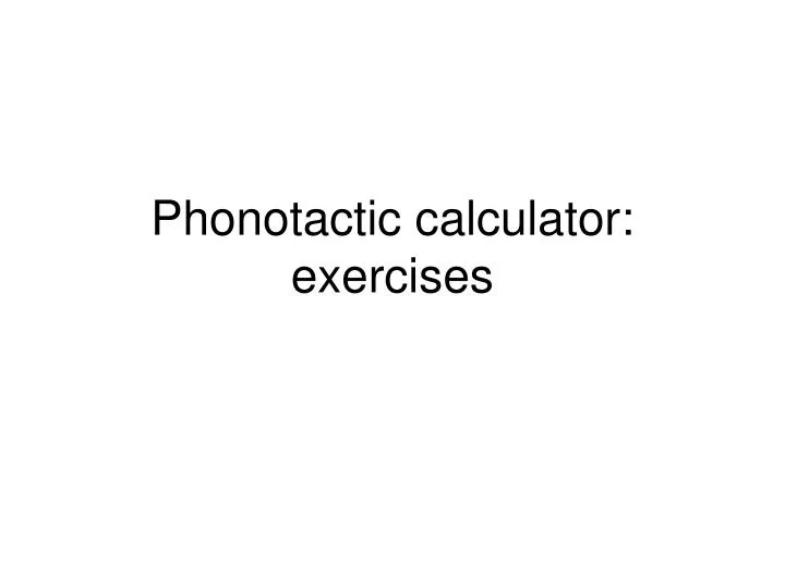 PPT - Phonotactic calculator: exercises PowerPoint Presentation, free ...