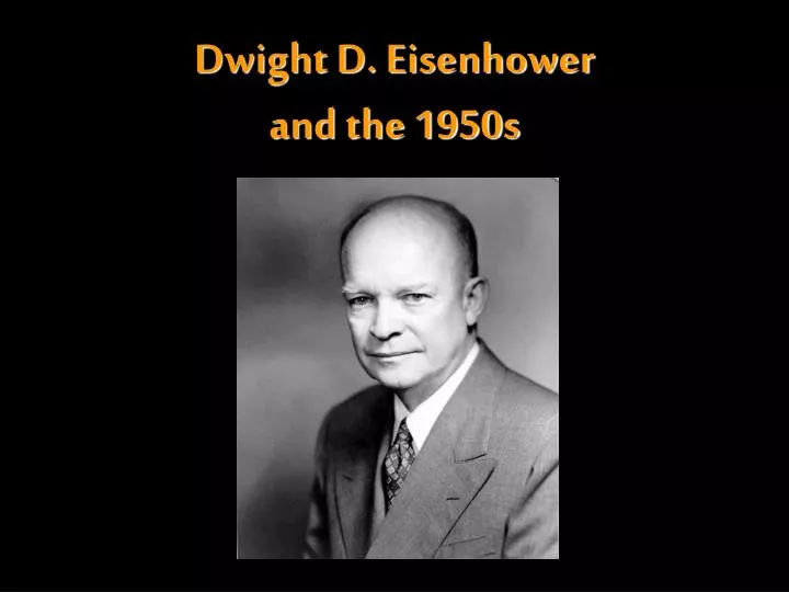 PPT - Dwight D. Eisenhower and the 1950s PowerPoint Presentation, free ...