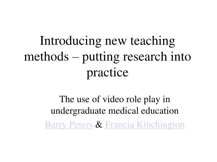 PPT - Introducing new teaching methods – putting research into practice ...