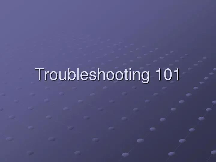 PPT - Troubleshooting 101 PowerPoint Presentation, free download - ID ...