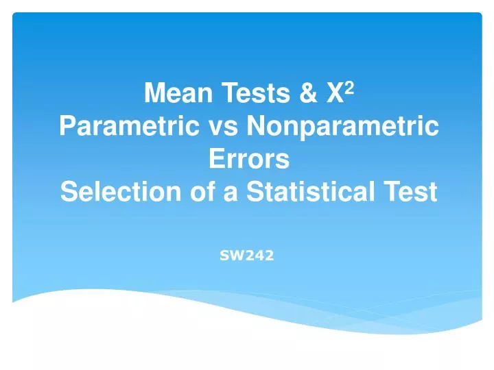 Ppt Mean Tests And X 2 Parametric Vs Nonparametric Errors Selection Of