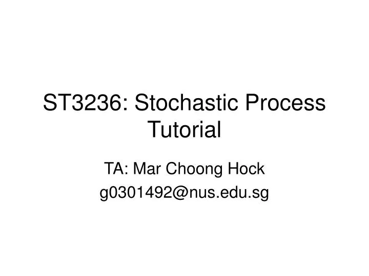 PPT - ST3236: Stochastic Process Tutorial PowerPoint Presentation, free download - ID:5324999