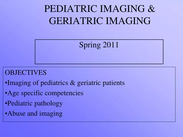 PPT - PEDIATRIC IMAGING & GERIATRIC IMAGING PowerPoint Presentation ...