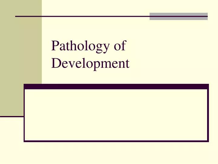 PPT - Pathology of Development PowerPoint Presentation, free download ...