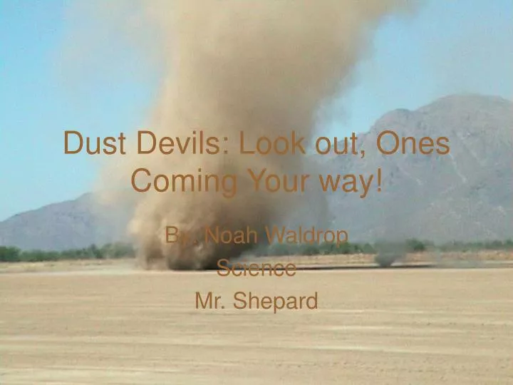 PPT - Dust Devils: Look out, Ones Coming Your way! PowerPoint Presentation - ID:5328436