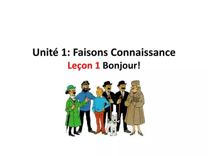 PPT - Unité 1: Faisons Connaissance Leçon 1 Bonjour! PowerPoint ...