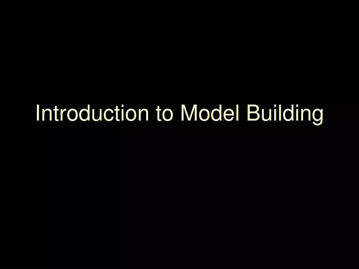 PPT - Introduction to Model Building PowerPoint Presentation, free ...
