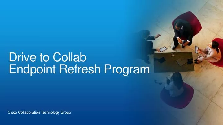 PPT - Drive to Collab Endpoint Refresh Program PowerPoint Presentation ...