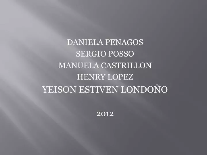 PPT - DANIELA PENAGOS SERGIO POSSO MANUELA CASTRILLON HENRY LOPEZ ...