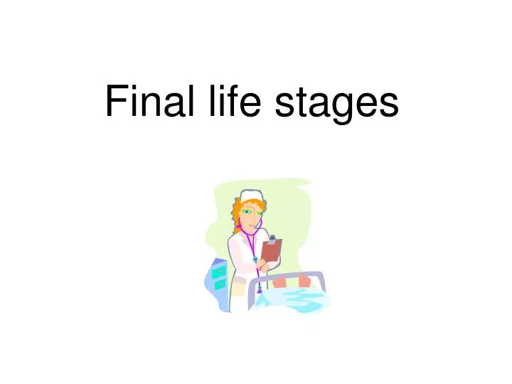 PPT - Final life stages PowerPoint Presentation, free download - ID:5333331