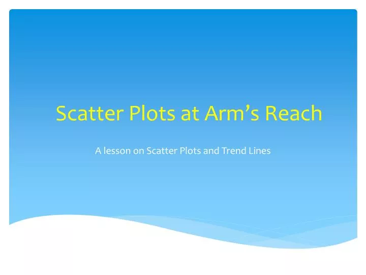 PPT - Scatter Plots at Arm’s R each PowerPoint Presentation, free ...
