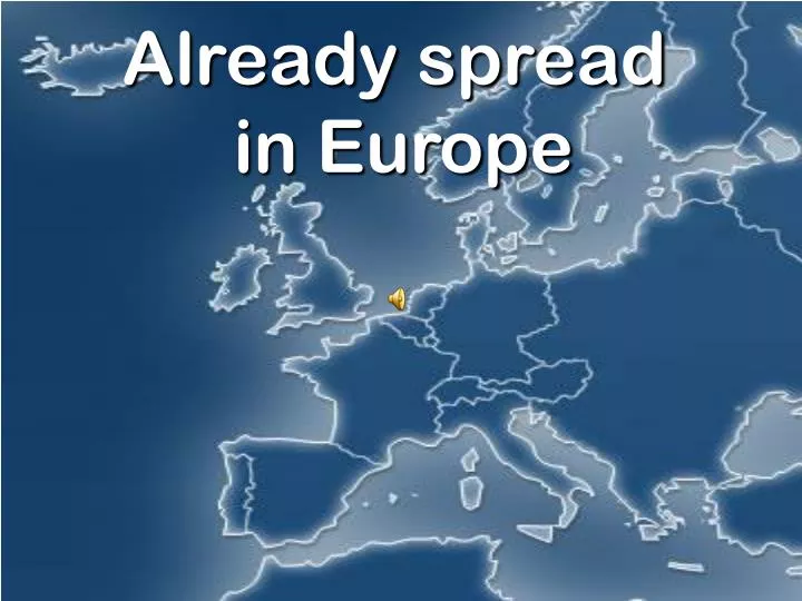 PPT - Already spread in Europe PowerPoint Presentation, free download ...