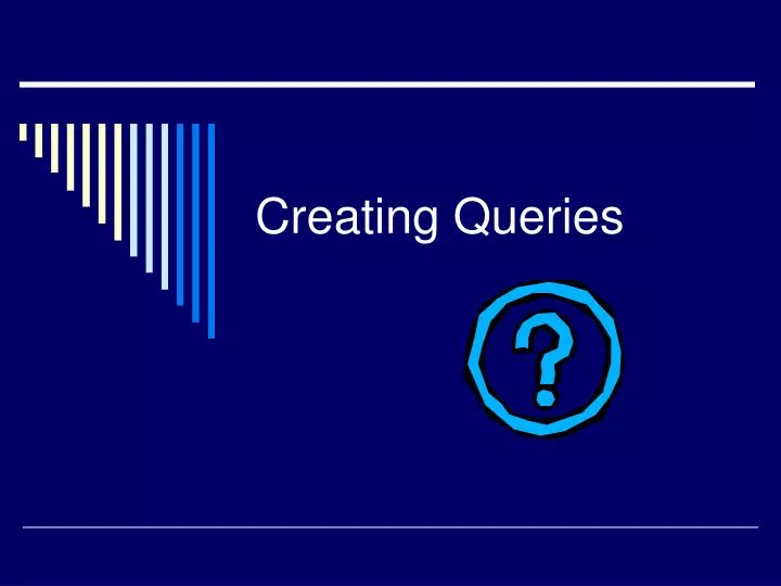 PPT - Creating Queries PowerPoint Presentation, free download - ID:5336455
