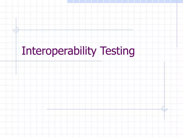 PPT - Interoperability Testing PowerPoint Presentation, free download ...