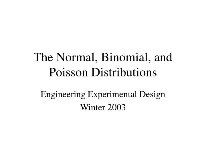 PPT - The Normal, Binomial, and Poisson Distributions PowerPoint ...