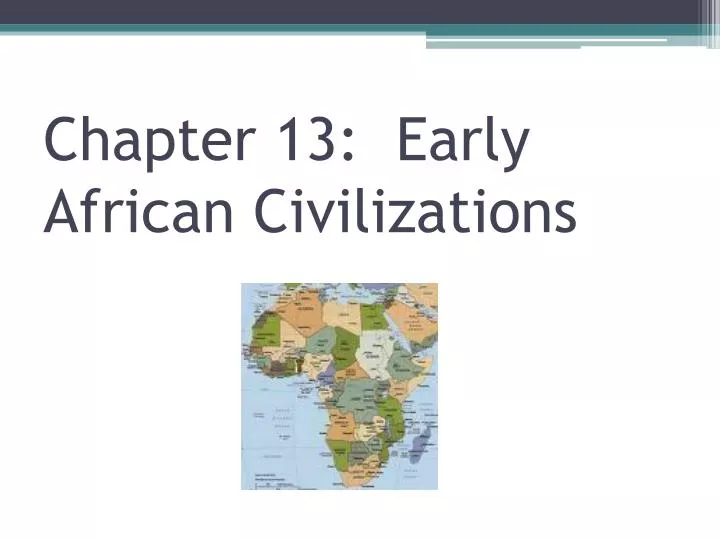 PPT - Chapter 13: Early African Civilizations PowerPoint Presentation ...