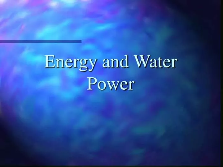 PPT - Energy and Water Power PowerPoint Presentation, free download ...