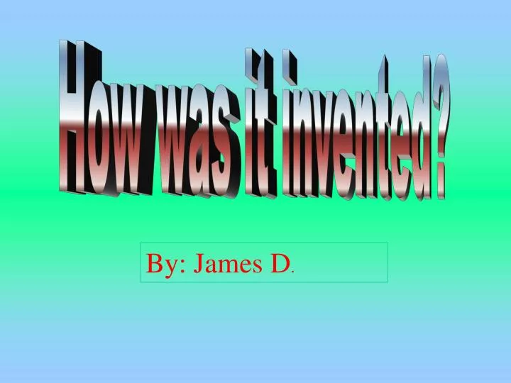 PPT - How was it invented? PowerPoint Presentation, free download - ID ...