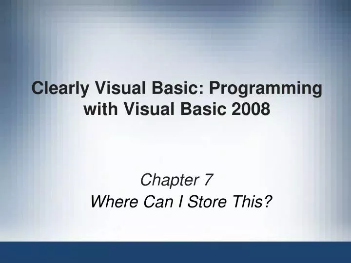 PPT - Clearly Visual Basic: Programming with Visual Basic 2008 PowerPoint Presentation - ID:5339959