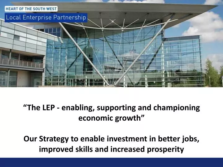 PPT - “The LEP - enabling, supporting and championing economic growth ...