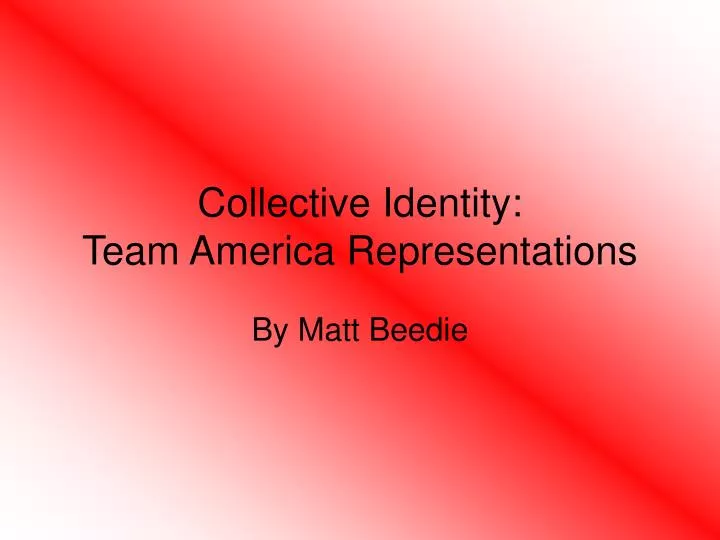 PPT - Collective Identity: Team America Representations PowerPoint ...