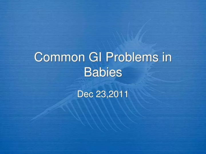 PPT - Common GI Problems in Babies PowerPoint Presentation, free ...