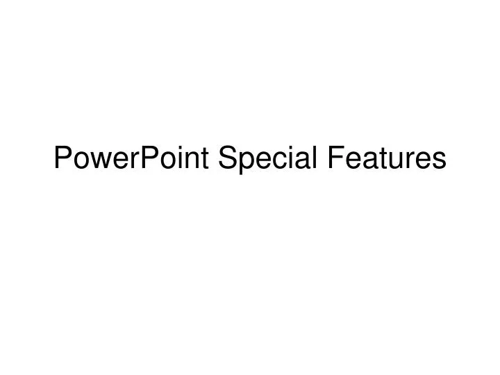 PPT - PowerPoint Special Features PowerPoint Presentation, free ...