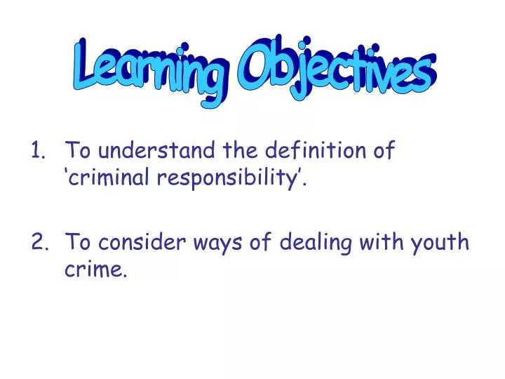 PPT - To understand the definition of ‘criminal responsibility ...
