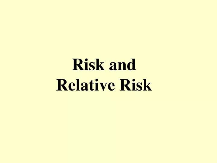PPT - Risk and Relative Risk PowerPoint Presentation, free download ...