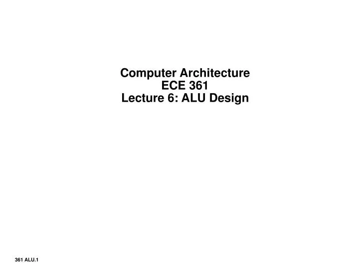 PPT - Computer Architecture ECE 361 Lecture 6: ALU Design PowerPoint Presentation - ID:5346575