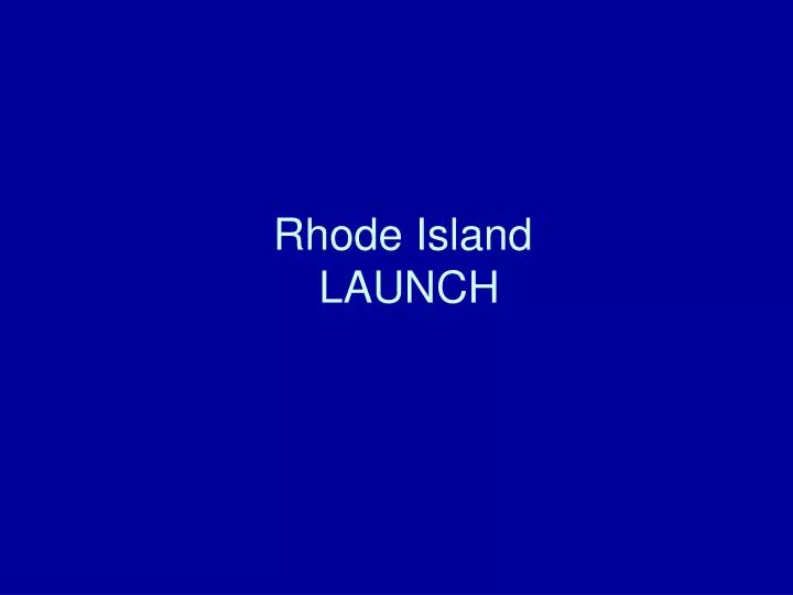 PPT - Rhode Island LAUNCH PowerPoint Presentation, free download - ID ...