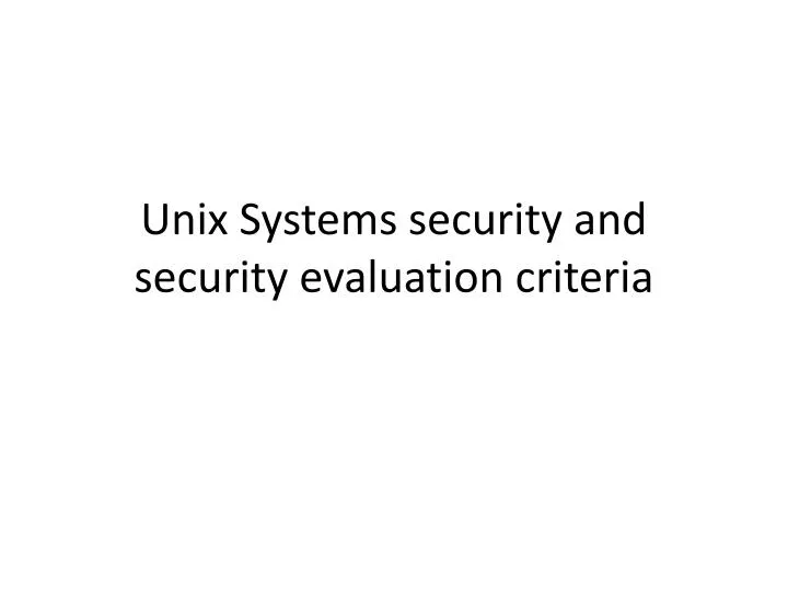 PPT - Unix Systems security and security evaluation criteria PowerPoint ...