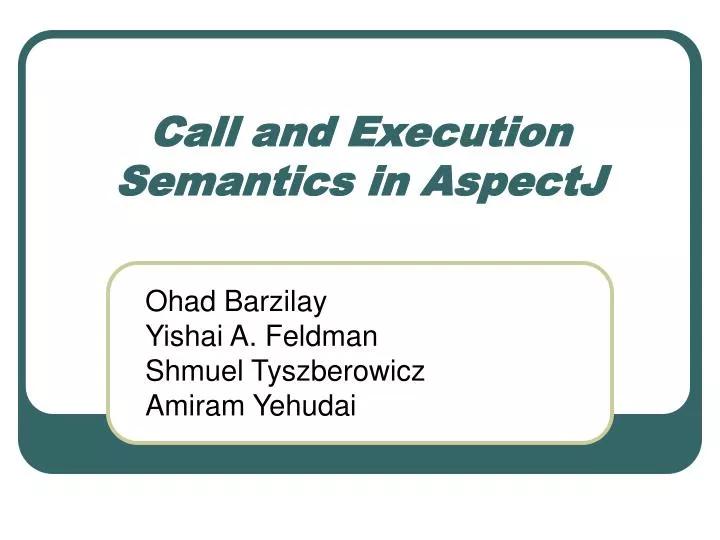 PPT - Call and Execution Semantics in AspectJ PowerPoint Presentation, free download - ID:5348657