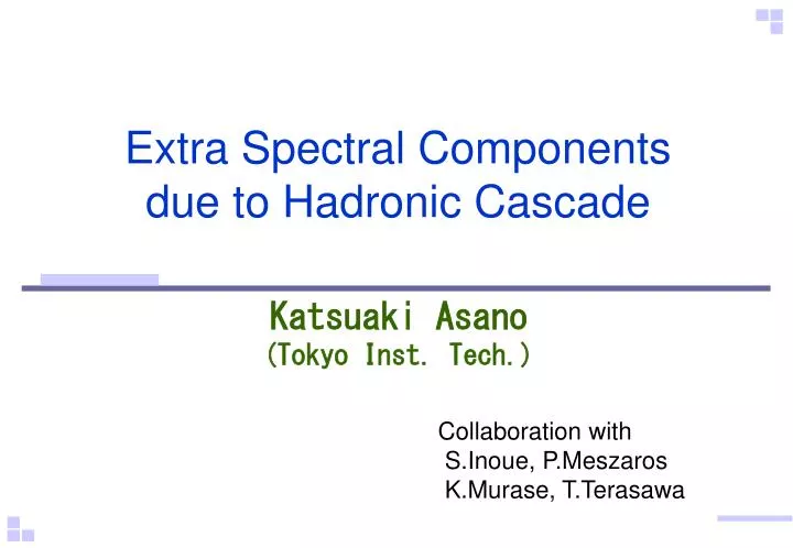 PPT - Extra Spectral Components due to Hadronic Cascade PowerPoint ...