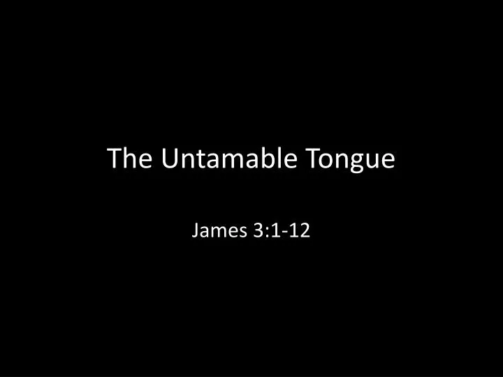 PPT - The Untamable Tongue PowerPoint Presentation, free download - ID ...