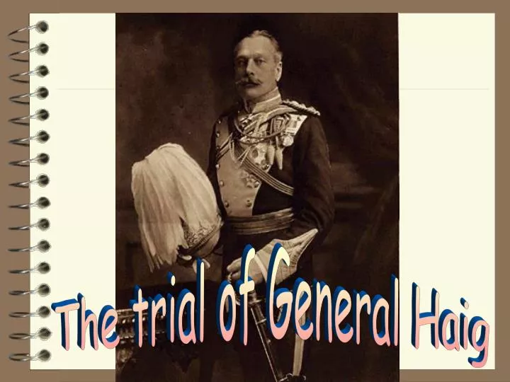PPT - The trial of General Haig PowerPoint Presentation, free download ...