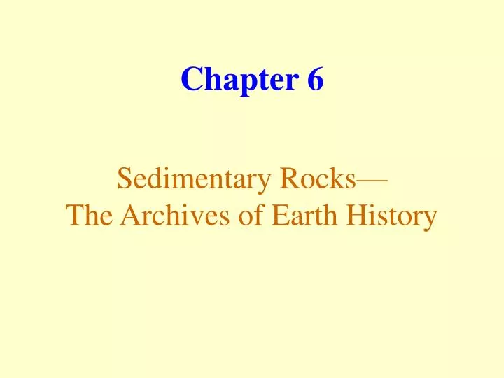 PPT - Sedimentary Rocks— The Archives of Earth History PowerPoint ...