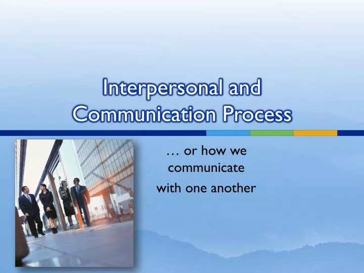 PPT - Interpersonal and Communication Process PowerPoint Presentation ...