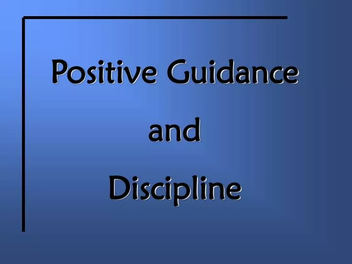 PPT - Positive Guidance and Discipline PowerPoint Presentation, free ...