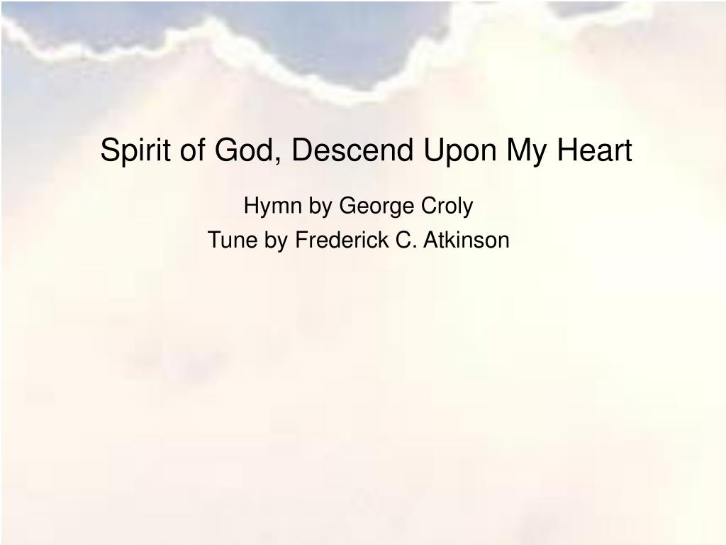 PPT - Spirit of God, Descend Upon My Heart PowerPoint Presentation ...